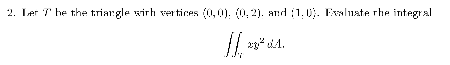 Solved Let T be ﻿the triangle with vertices (0,0),(0,2), | Chegg.com