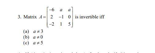 Solved 3. Matrix A=⎣⎡−62−2a−11a05⎦⎤ is invertible iff (a) | Chegg.com