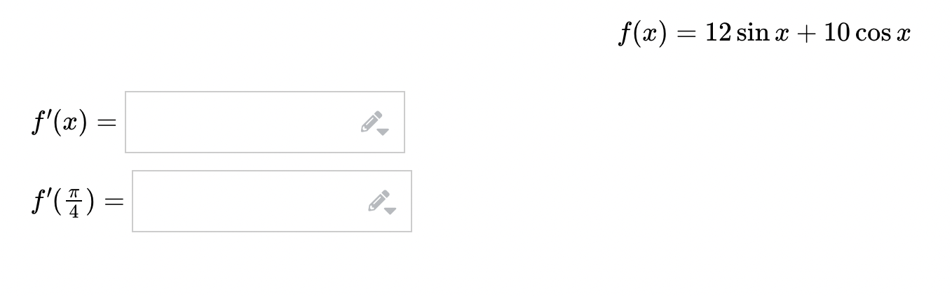 Solved f(x) = 12 sin x + 10 cos x f'(x) = = CD f'(X) = = | Chegg.com