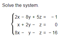 Solved Solve the system.2x-8y+5z=-1x+2y-z =08x-y-z=-16 | Chegg.com