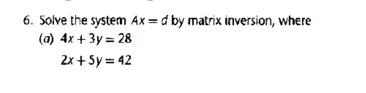 Solved 6. Solve the system Ax=d by matrix inversion, where | Chegg.com
