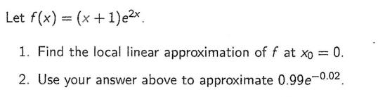 Solved Let f(x)=(x+1)e2x. 1. Find the local linear | Chegg.com