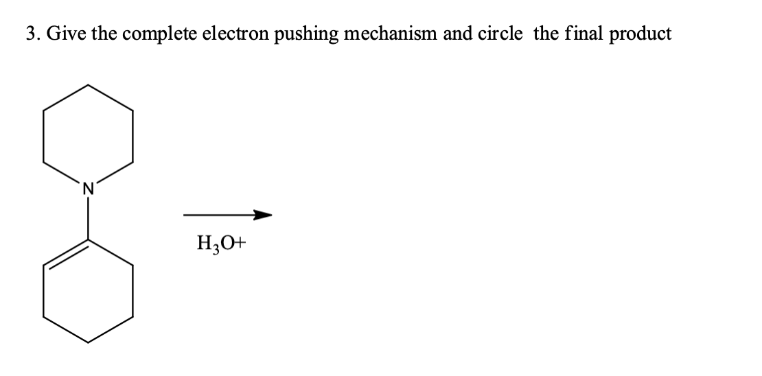 Solved 3. Give the complete electron pushing mechanism and | Chegg.com