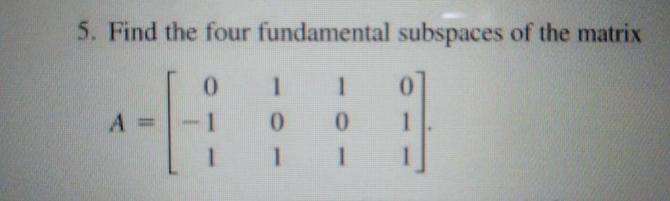 Solved 5. Find the four fundamental subspaces of the matrix | Chegg.com