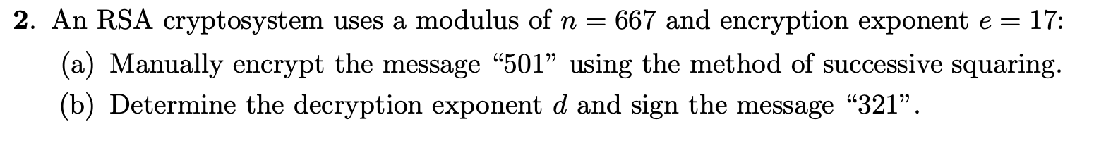 Solved 2. An RSA cryptosystem uses a modulus of n = 667 and | Chegg.com