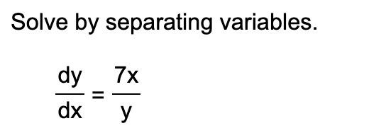 Solved Solve by separating variables.dydx=7xy | Chegg.com