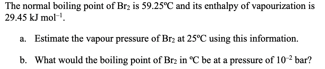 Solved The normal boiling point of Br2 is 59.25°C and its | Chegg.com
