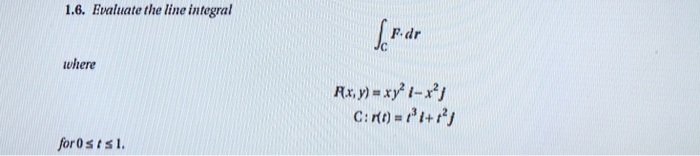 Solved 1.6. Evaluate the line integral Fdr where | Chegg.com