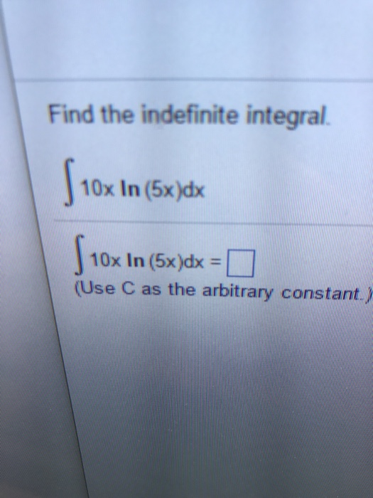 Solved Find the indefinite integral integral 10x ln(5x)dx | Chegg.com