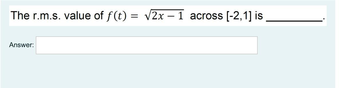 Solved The r.m.s. value of f(t) = (2x – 1 across [-2,1) is = | Chegg.com