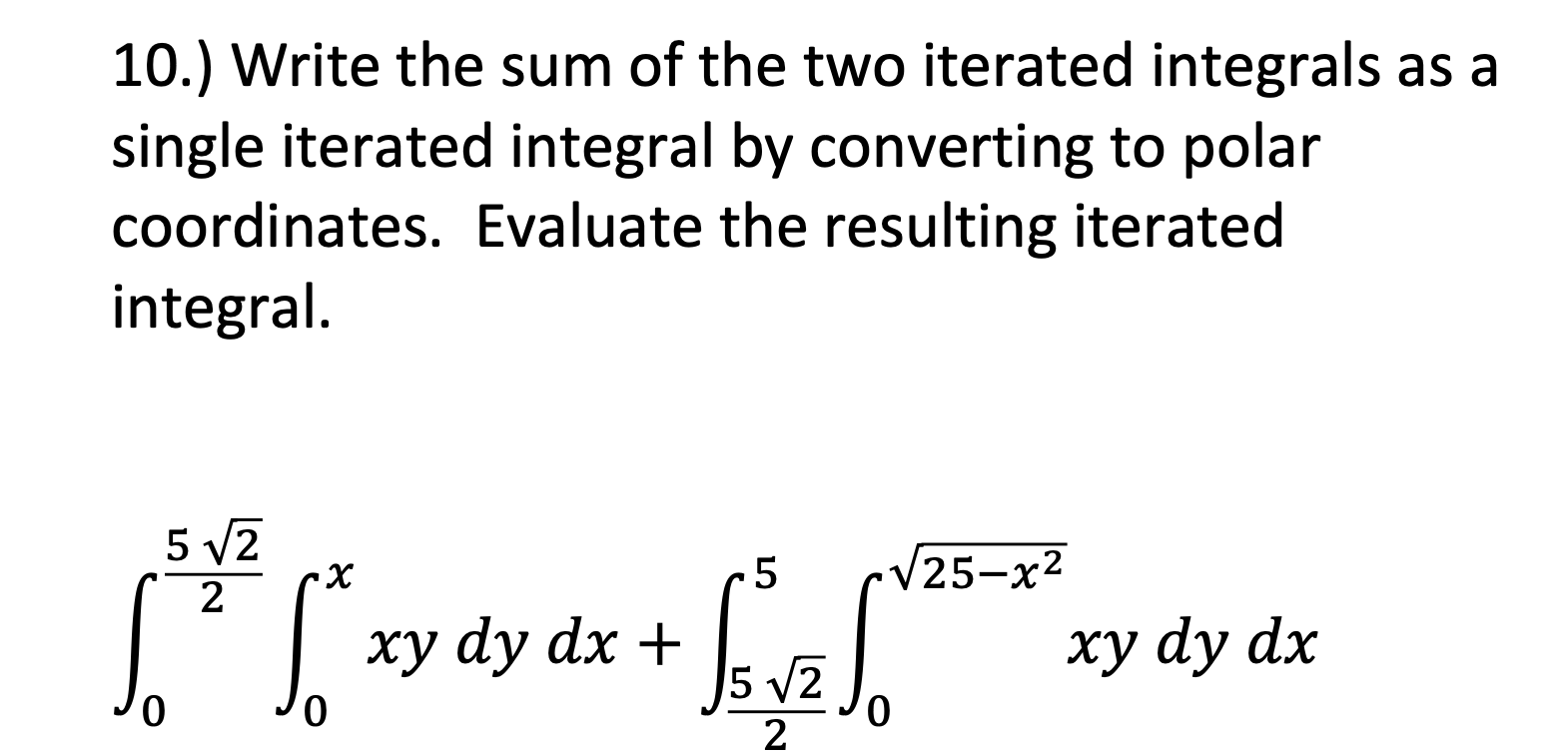 Solved 10 Write The Sum Of The Two Iterated Integrals As A 