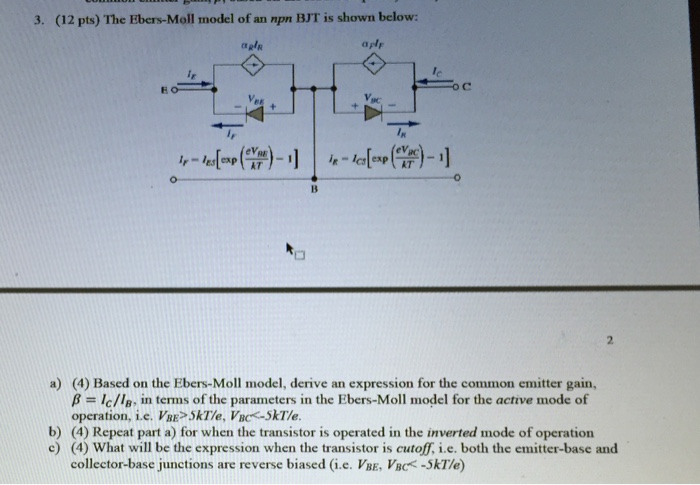Solved The Ebers-Moll model of an npn BJT is shown below: | Chegg.com Solved The Ebers-Moll model of an npn BJT is shown below: | Chegg.com