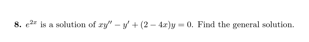 Solved 8. e2x is a solution of xy′′−y′+(2−4x)y=0. Find the | Chegg.com