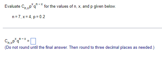 Solved Evaluate Cn,xpxqn−x for the values of n,x, and p | Chegg.com
