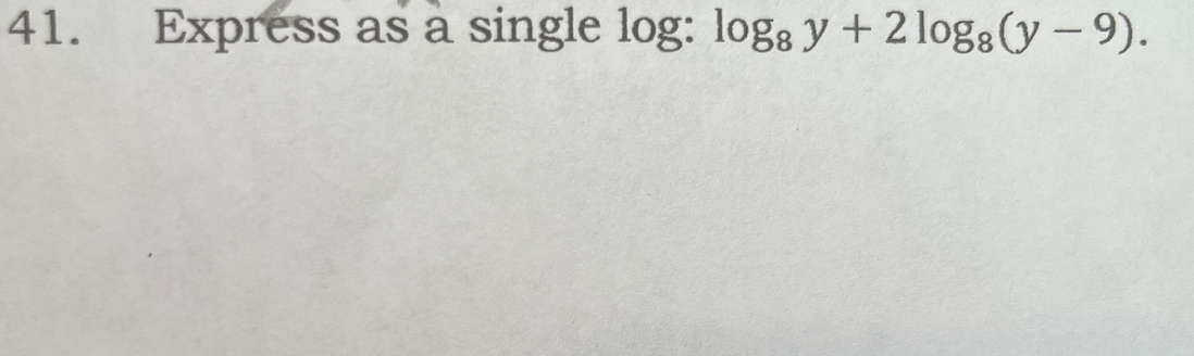 Solved 41. Express as a single log: logy + 2log (y –9). | Chegg.com
