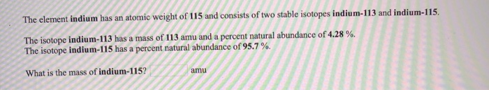Solved The element indium has an atomic weight of 115 and | Chegg.com