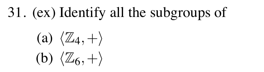 Solved 31. (ex) Identify all the subgroups of (a) (Z4,+) (b) | Chegg.com