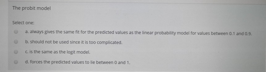 Solved The probit model Select one: a. always gives the same | Chegg.com