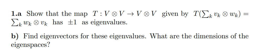 Solved 1.a Show that the map T:V⊗V→V⊗V given by T(∑kvk⊗wk)= | Chegg.com