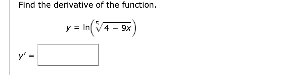Solved Find the derivative of the function. y=ln(54−9x) y′= | Chegg.com