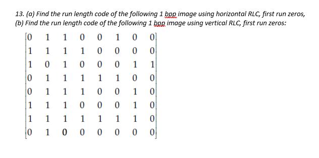 Solved 13. (a) Find the run length code of the following 1 | Chegg.com