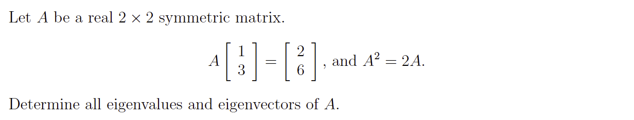 Solved Let A ﻿be a real 2×2 ﻿symmetric matrix.A[13]=[26], | Chegg.com