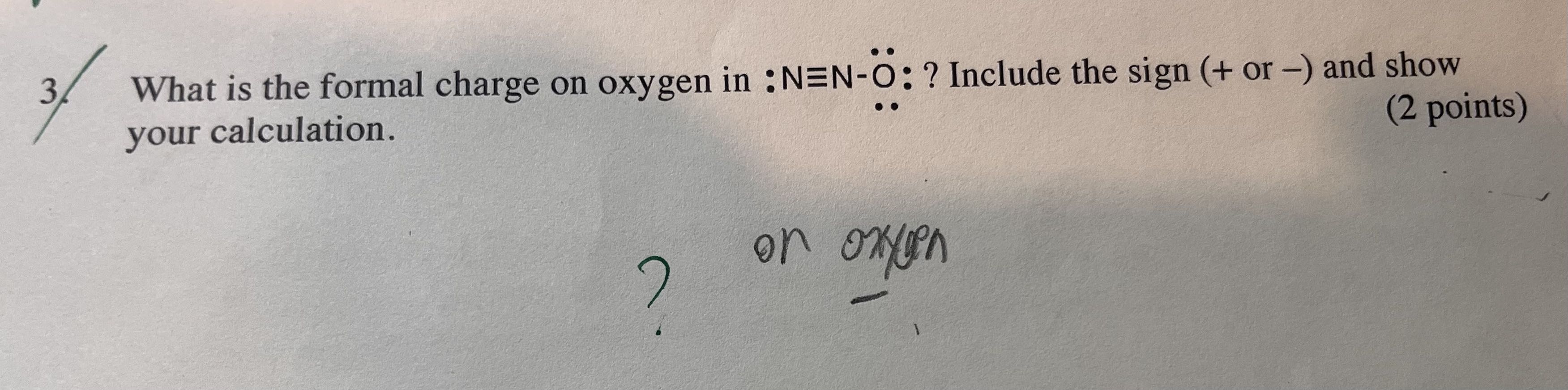 Solved What is the formal charge on oxygen in :N≡N−O¨:? | Chegg.com