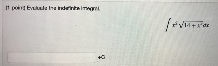 Solved (1 point) Evaluate the indefinite integral. +C (1 | Chegg.com