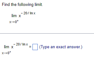 Solved Find the following limit. limx→0+x−20/lnx | Chegg.com
