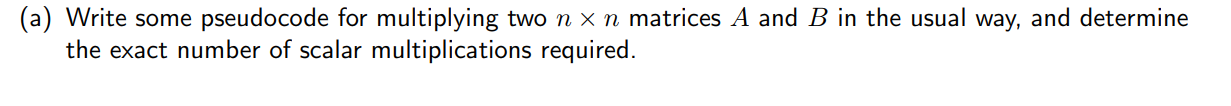 Solved (a) Write some pseudocode for multiplying two n x n | Chegg.com