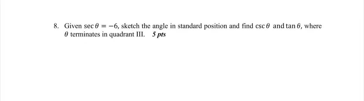 Solved 8. Given sec 0 = -6, sketch the angle in standard | Chegg.com