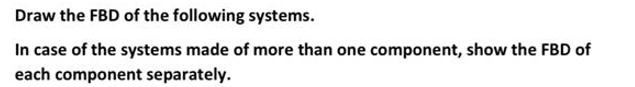 Solved Draw the FBD of the following systems. In case of the | Chegg.com