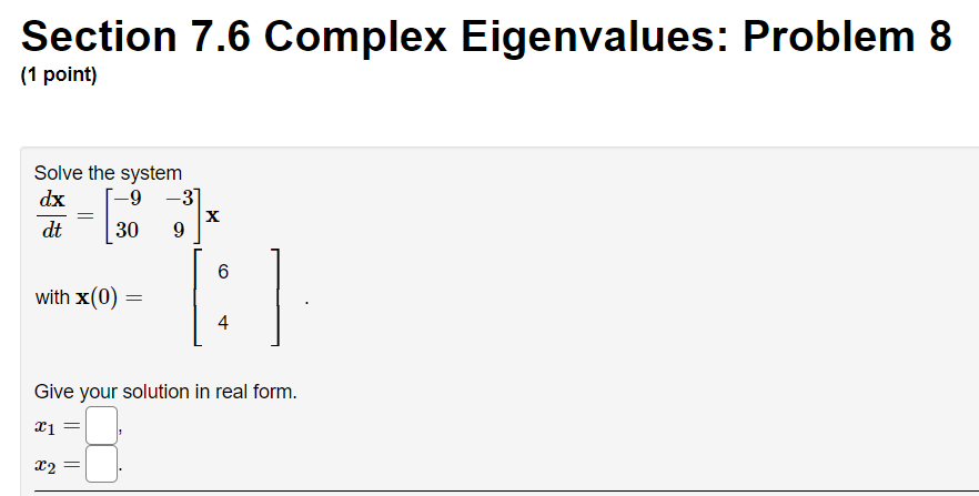 Solved Section 7.6 Complex Eigenvalues: Problem 8 (1 point) | Chegg.com