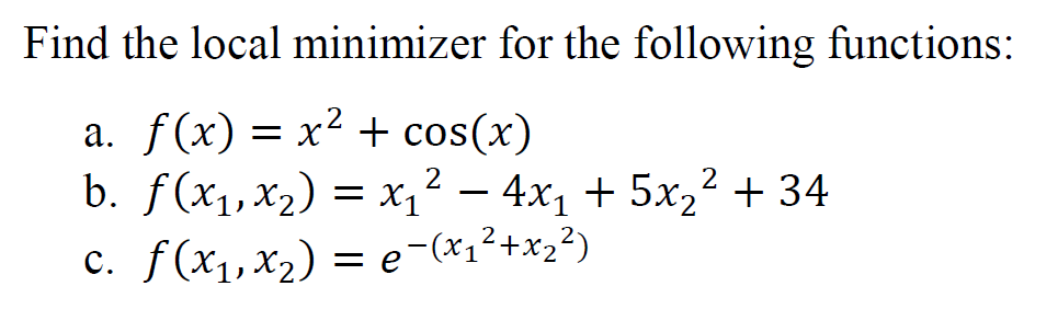 Solved Find the local minimizer for the following functions: | Chegg.com