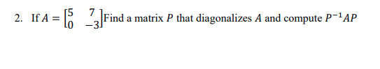 Solved 2. If A = A = (5 23]Find a matrix P that diagonalizes | Chegg.com