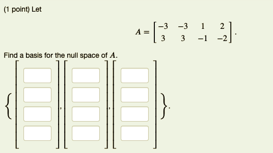 Solved (1 point) Let 1-17; 2 Find a basis for the null space | Chegg.com