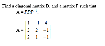 Solved Find a diagonal matrix D, and a matrix P such that A | Chegg.com