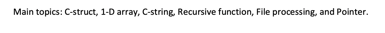 Main topics: C-struct, 1-D array, C-string, Recursive | Chegg.com