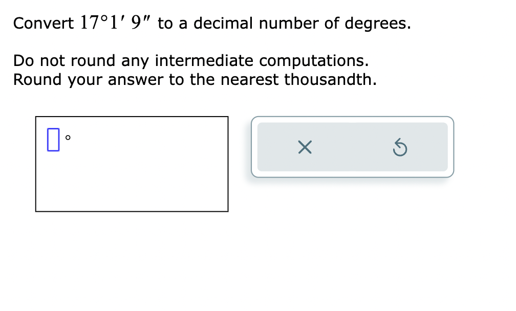 Solved Convert 17∘1′9′′ to a decimal number of degrees. Do | Chegg.com