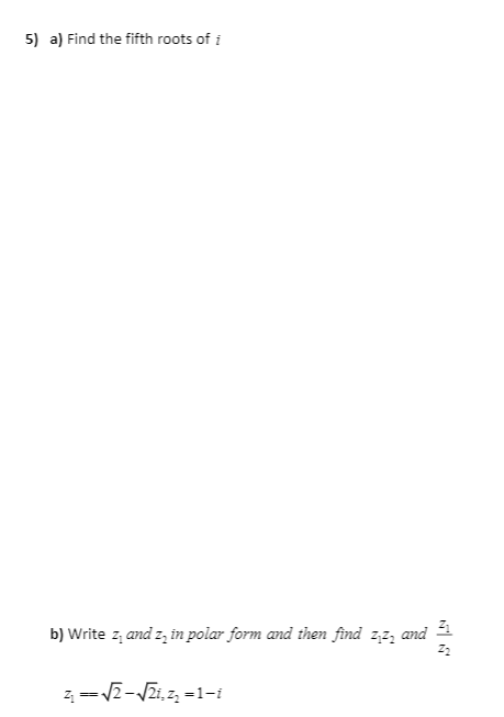 Solved 5) a) Find the fifth roots of i b) Write z and zz in | Chegg.com