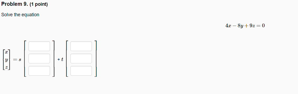 Solved Solve the equation 4x−8y+9z=0 ⎣⎡xyz⎦⎤=s[]+t[] | Chegg.com