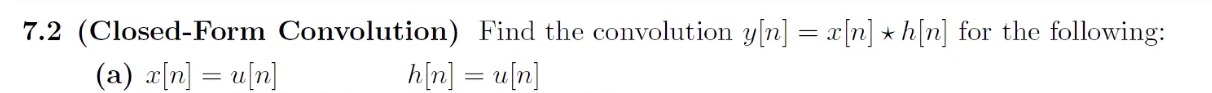 Solved = 7.2 (Closed-Form Convolution) Find the convolution | Chegg.com