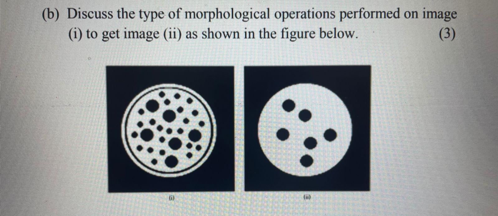 Solved (b) Discuss the type of morphological operations | Chegg.com