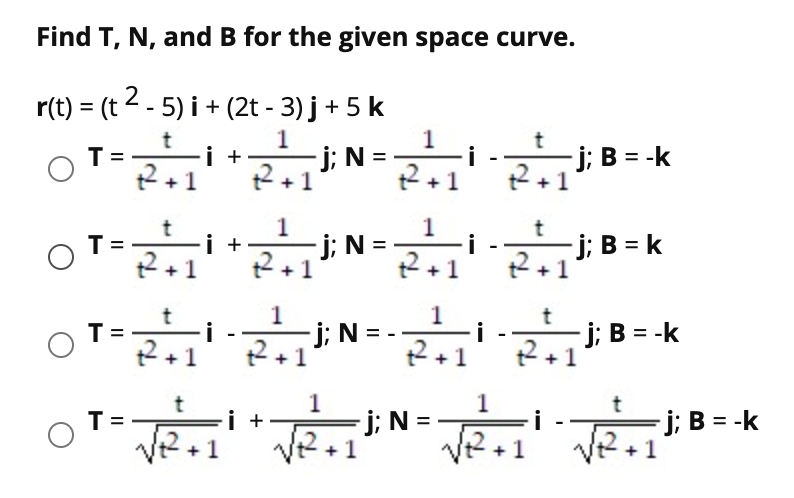 Solved Find T, N, and B for the given space curve. r(t) = (t | Chegg.com