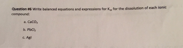 Solved Question #6 Write balanced equations and expressions | Chegg.com