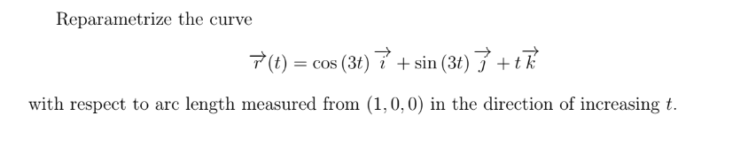Solved Reparametrize the curve −→r (t) = cos (3t) −→i + sin | Chegg.com