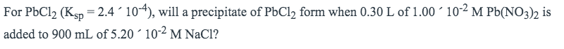 Solved For PbCl2 (Ksp = 2.4' 10-4), will a precipitate of | Chegg.com