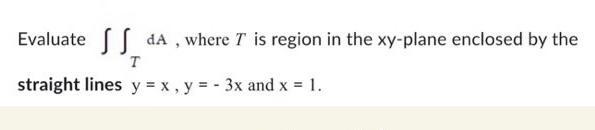 Solved Evaluate ∬TdA, where T is region in the xy-plane | Chegg.com