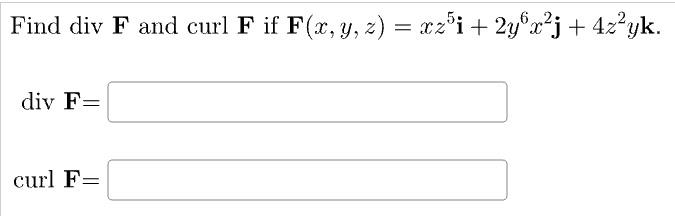 Solved Find divF and curl F if F(x,y,z)=xz5i+2y6x2j+4z2yk | Chegg.com