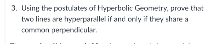 Solved 3. Using the postulates of Hyperbolic Geometry, prove | Chegg.com